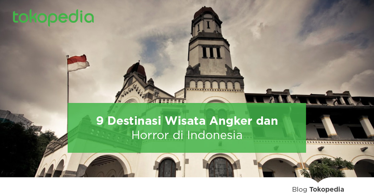 9 Destinasi Wisata Angker dan Horror di Indonesia - Tokopedia Blog