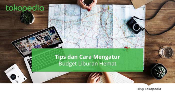Tips dan Cara Mengatur Budget Liburan Hemat - Tokopedia Blog