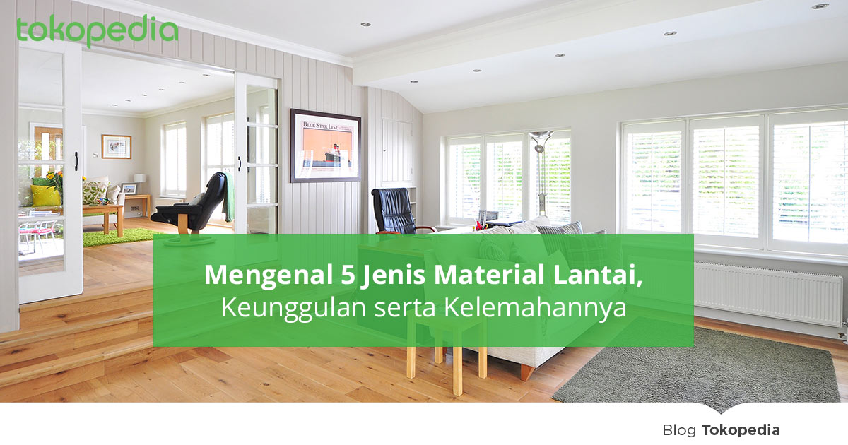 5 Jenis Material Lantai: Keunggulan serta Kelemahannya - Tokopedia Blog