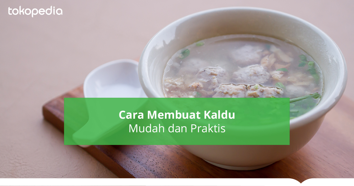 Cara Membuat Kaldu Mudah dan Praktis - Tokopedia Blog