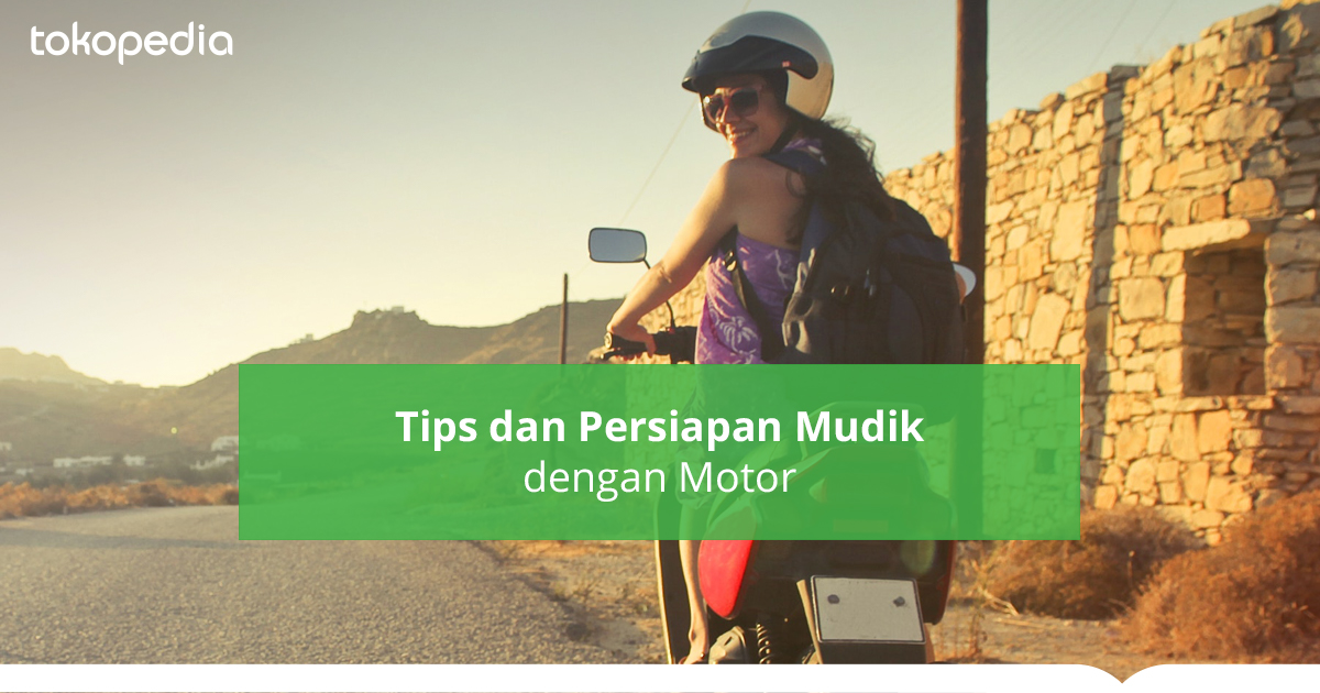 Tips dan Persiapan Mudik dengan Motor - Tokopedia Blog